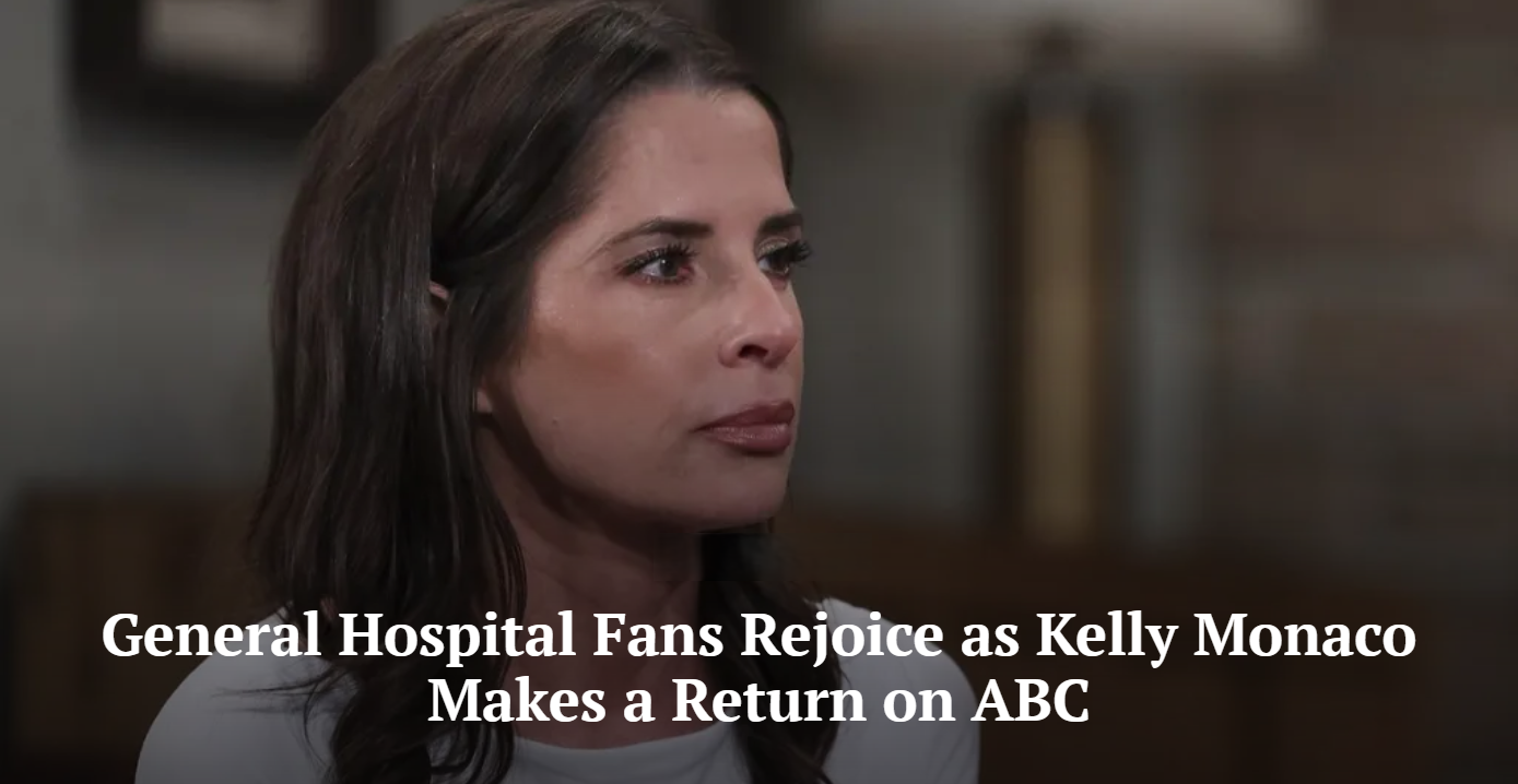 General Hospital Fans Rejoice as Kelly Monaco Makes a Return on ABC ...